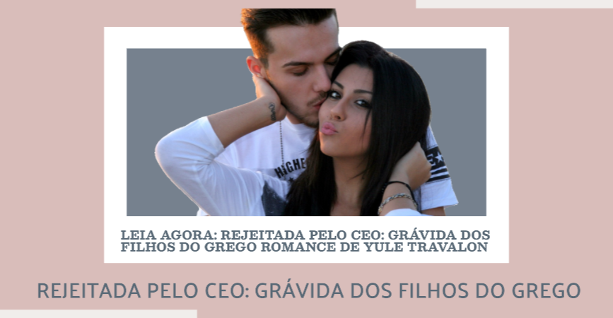 Leia agora: REJEITADA PELO CEO: Grávida dos Filhos do Grego romance de Yule Travalon|Lera